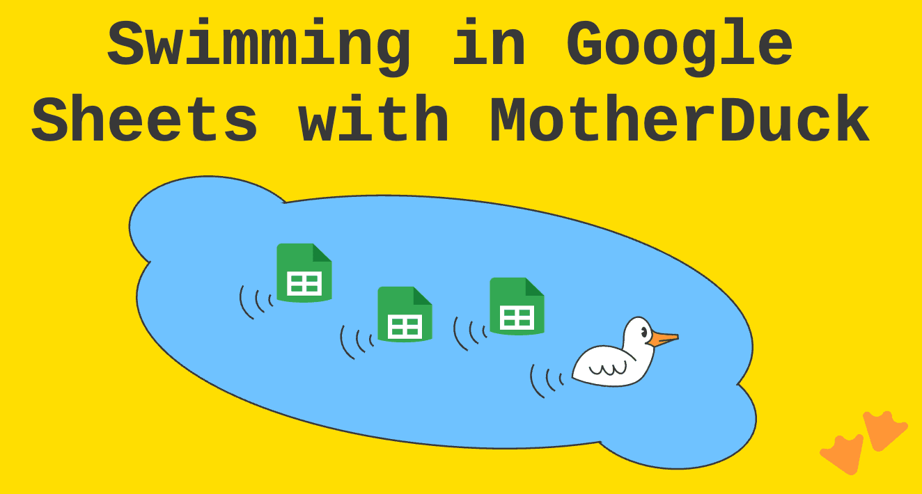 Swimming in Google Sheets with MotherDuck - MotherDuck Blog