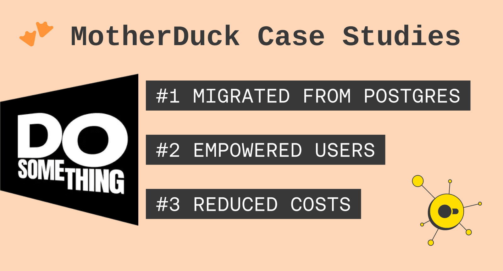 DoSomething reduced data warehousing costs while empowering users to find their own answers ...
