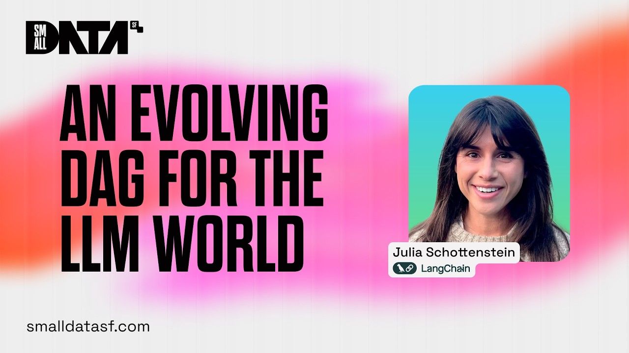 An Evolving DAG for the LLM world - Julia Schottenstein of LangChain at Small Data SF 2024 ...