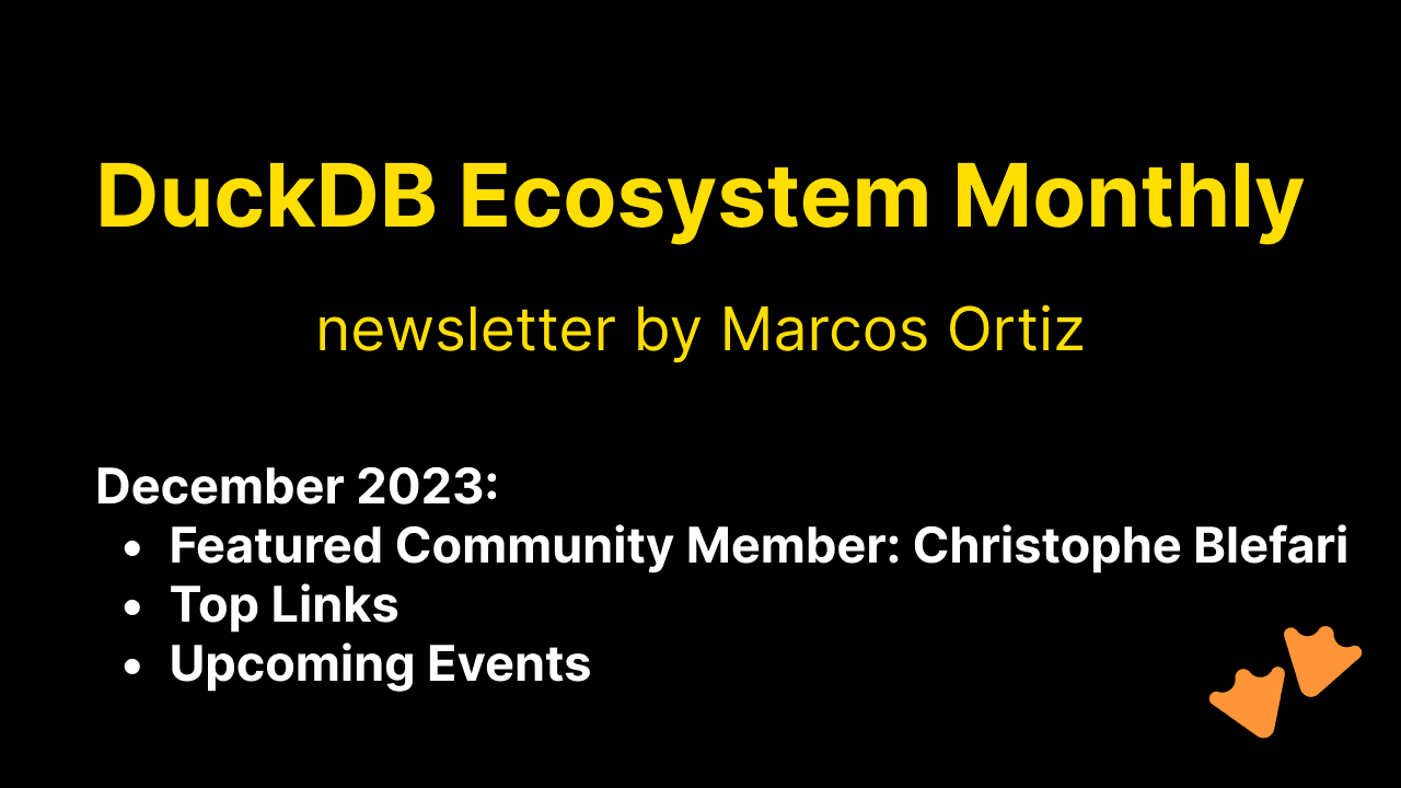 This Month in the DuckDB Ecosystem: December 2023 - MotherDuck Blog
